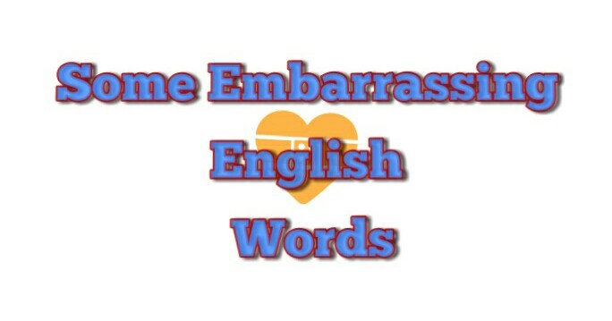 Some English Words That Have Certainly Embarrassed You