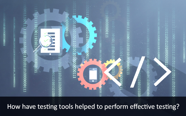 How Have Testing Tools Helped to Perform Effective Testing?