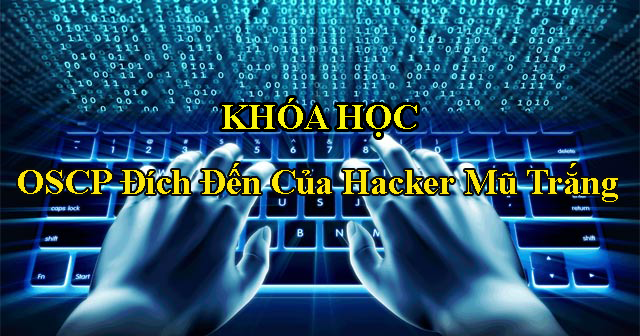 Chia Sẻ Khóa Học OSCP Đích Đến Của Hacker Mũ Trắng [Khóa 9747 V] | Nhà ...