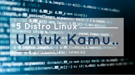 5 Distribusi Linux Terbaik Untuk Pemrograman ~ #PanduanCoder