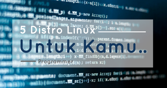 5 Distribusi Linux Terbaik Untuk Pemrograman ~ #PanduanCoder