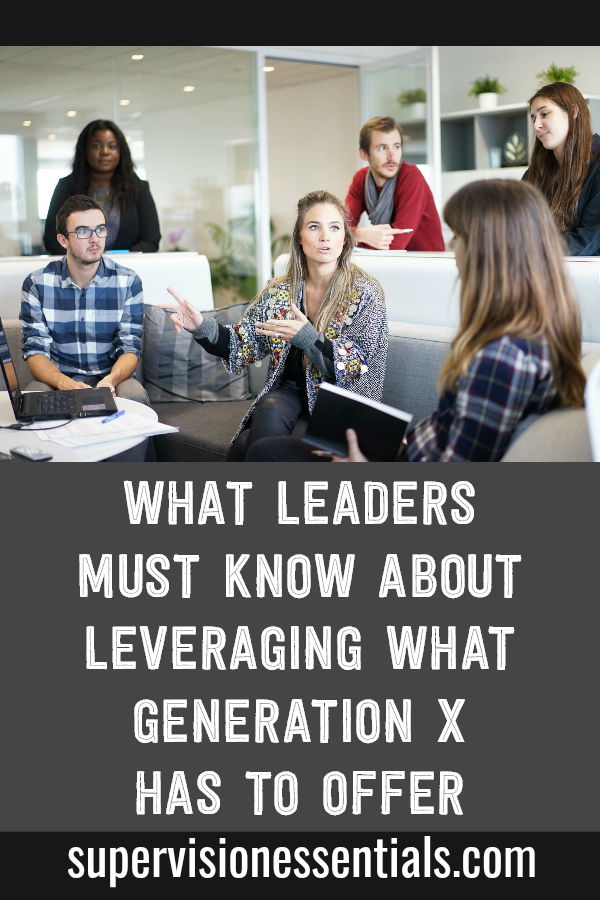 What Leaders Must Know About Leveraging What Generation X Has to Offer ...