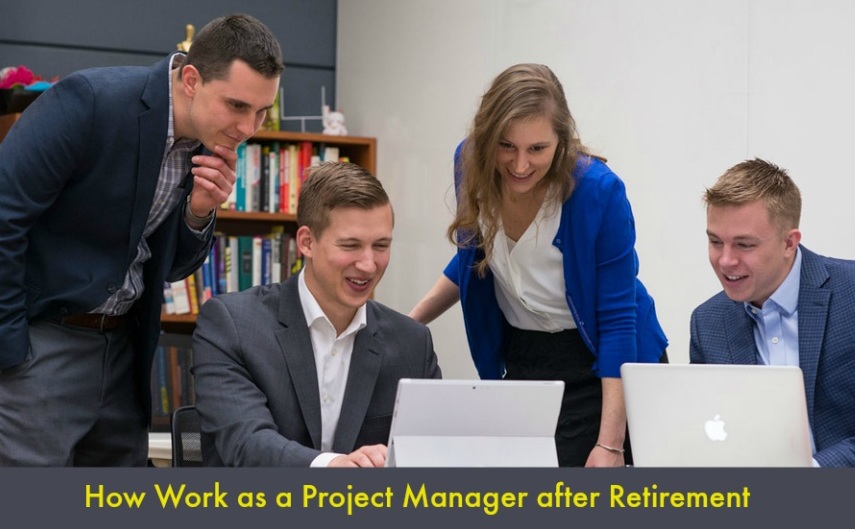 How Work as a Project Manager after Retirement - World Informs