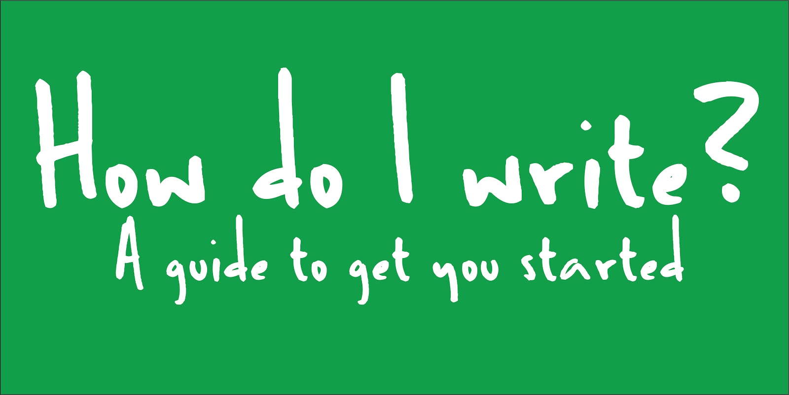 How do I write? A guide to get you started.