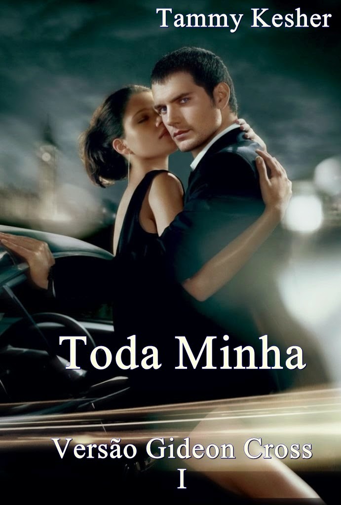 Leitora Desconhecida: Toda minha (Versão de Gideon Cross) - livro 1