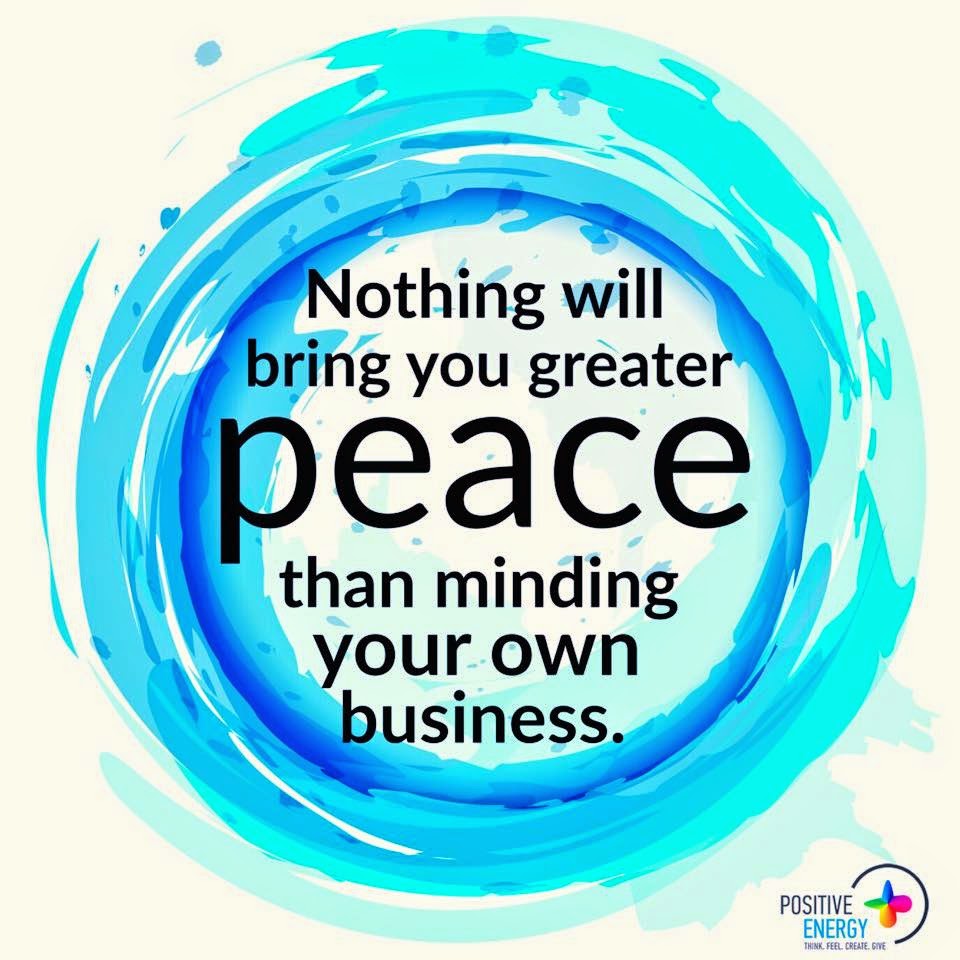 Nothing Brings Greater Peace Than Minding Your Own Business - Quotes