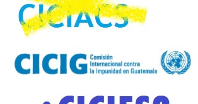 Porque un día se acabe la niebla...: CICIAC, CICIG, CICIES ¿Qué desea ...