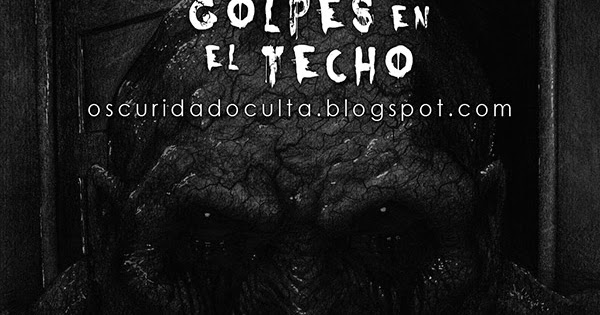 Golpes en el techo - Historias de terror ~ Oscuridad oculta