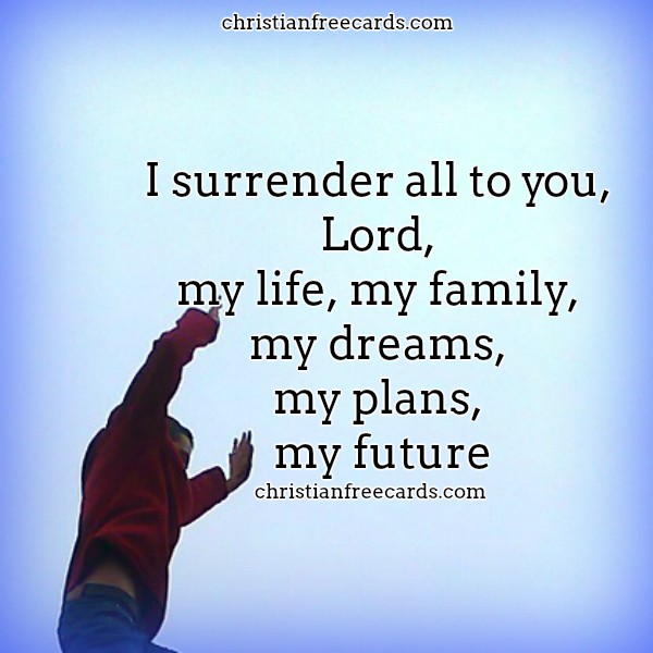 I surrender all to you, Lord Christian Image | Free Christian Cards