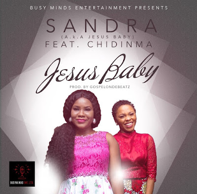 Audio + Video: Sandra - Baby Jesus featuring Chidinma