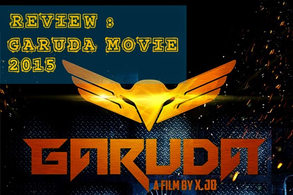 REVIEW FILM: Garuda Movie 2015 - Hamtiar Blog