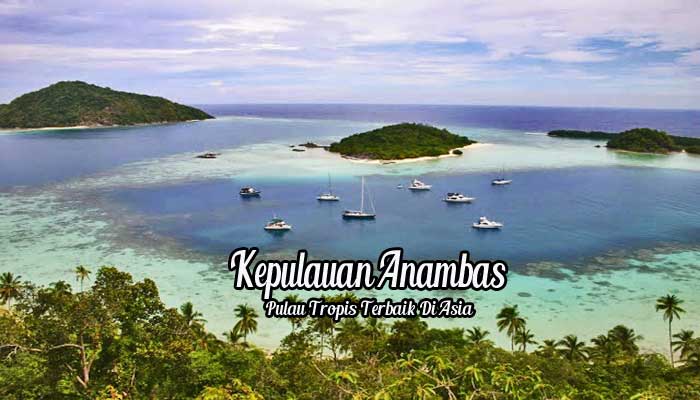 MENIKMATI KEINDAHAN PULAU TROPIS TERBAIK ASIA DI ANAMBAS