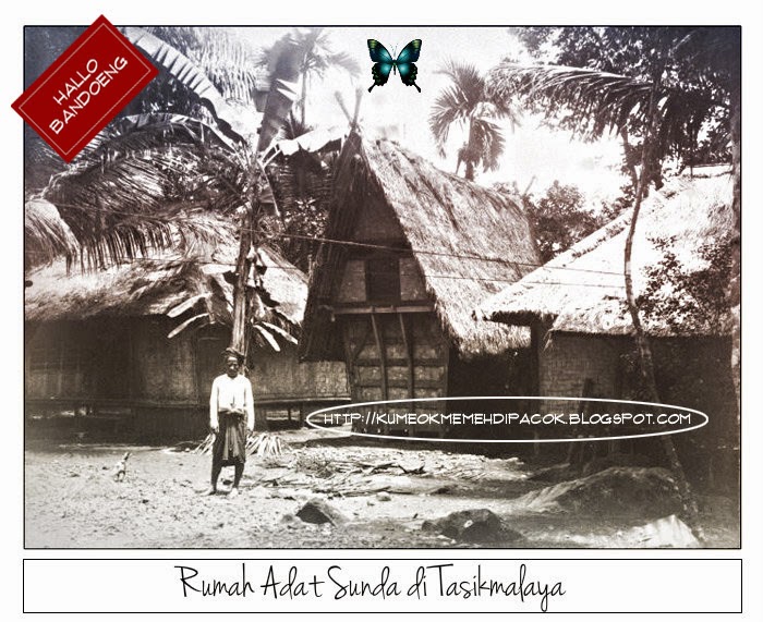 Rumah Adat Sunda di Tasikmalaya Tempo Dulu | Kumeok Memeh Dipacok