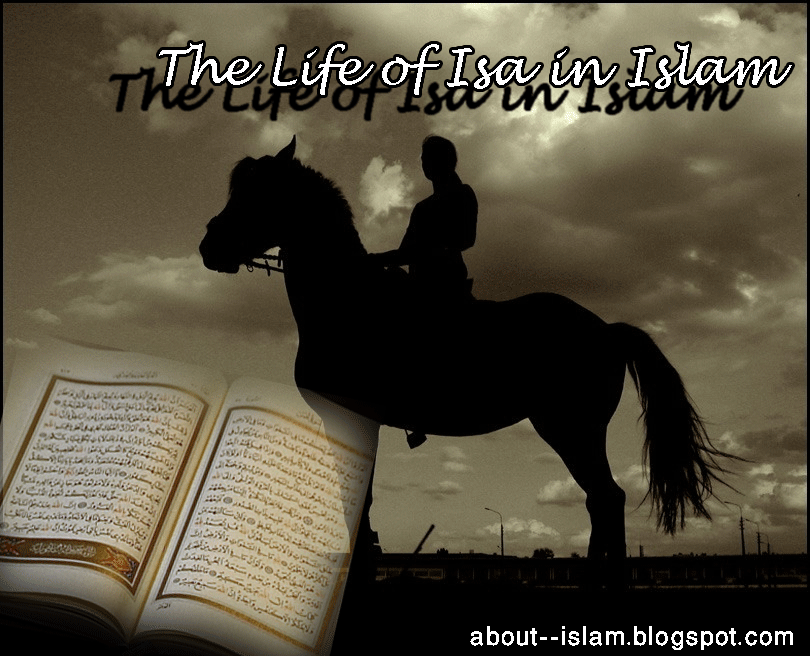The truth about Islam : The Life of Isa (jesus) in Islam