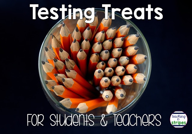 Testing Treats for Students AND Teachers! - Teaching in Stripes