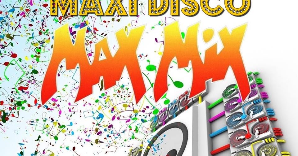 MIXES Y MEGAMIXES: MAXI DISCO MAX MIX by SpaseAnthony