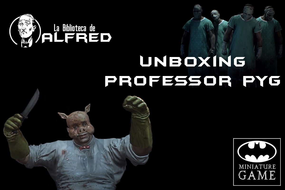 La Biblioteca de Alfred: Vídeo-review Profesor Pyg - Batman Miniature Game