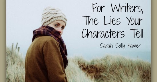 The Write Conversation: For Writers, The Lies Your Characters Tell