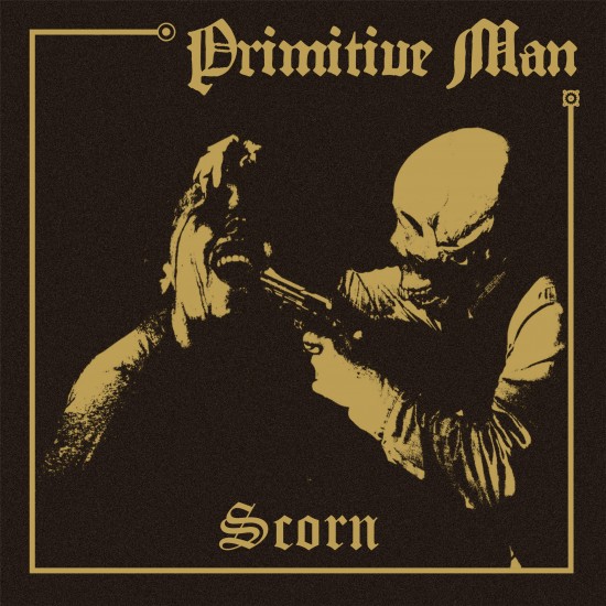 The Sludgelord: Primitive Man - "Scorn." (Album Review)