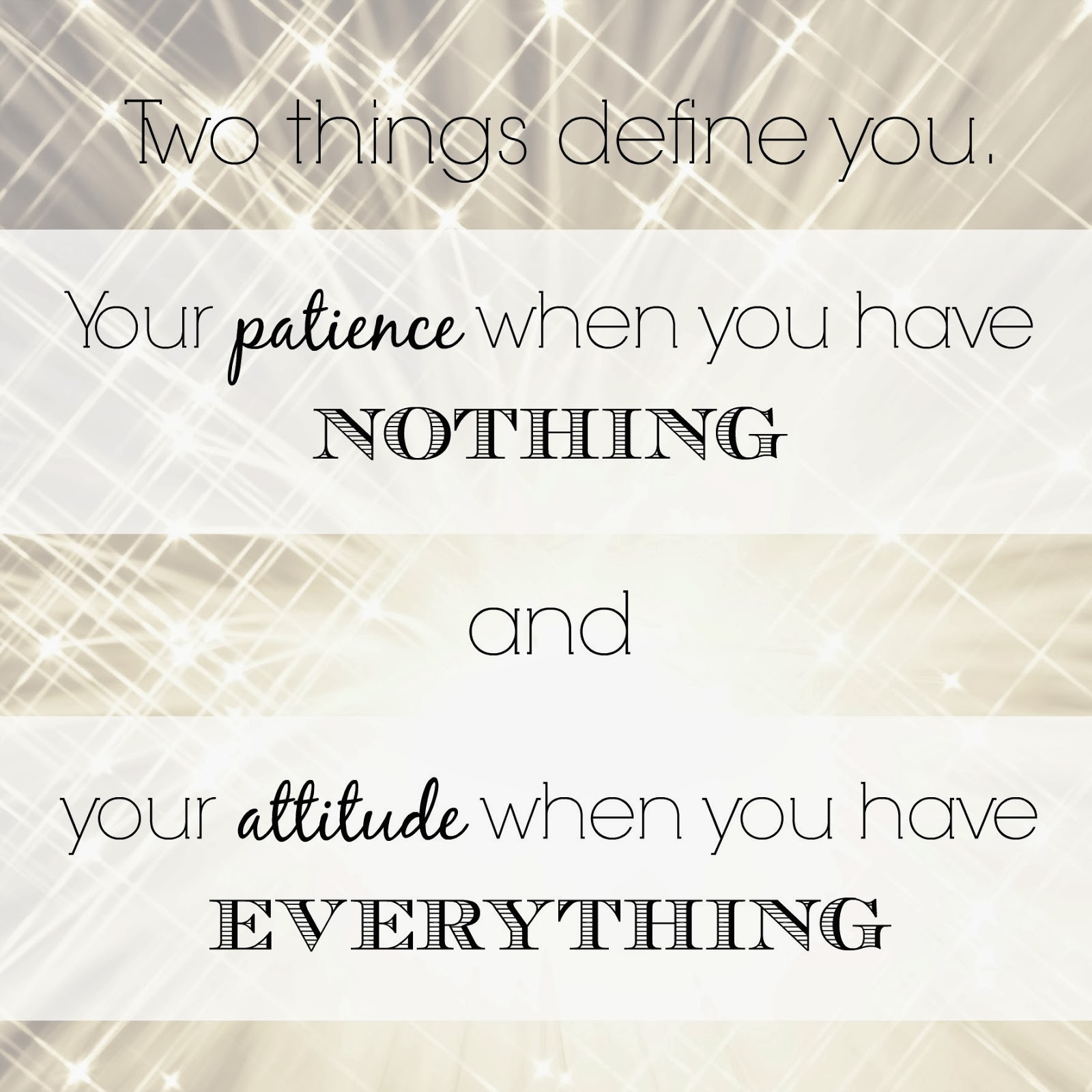 "Two things define you. Your patience when you have nothing and ...