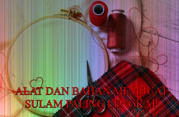 Alat Dan Bahan Membuat Sulam Paling Lengkap - KEWIRAUSAHAAN