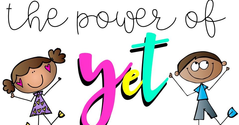 The Power of Yet - Teaching to Love