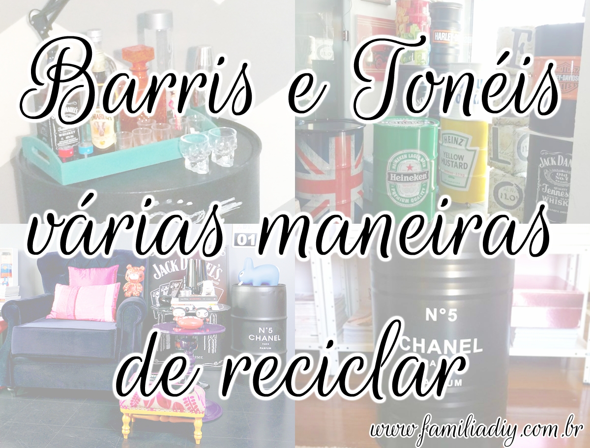 Família DIY: BARRIS E TONEIS VÁRIAS MANEIRAS DE RECICLAR