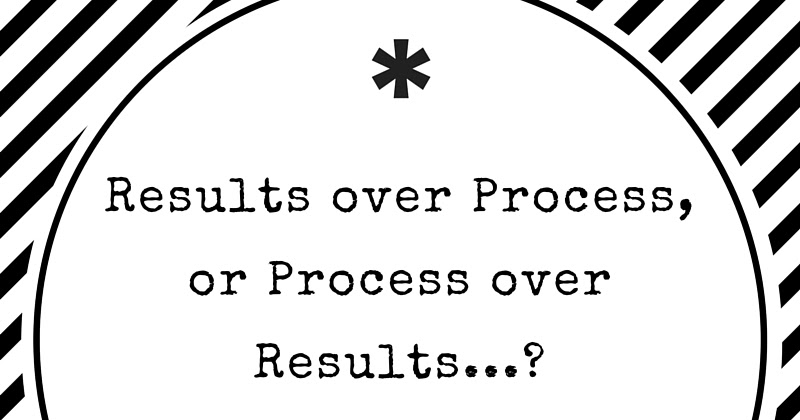 Biz Nut Blog: Results over Process, or Process over Results... Managing ...
