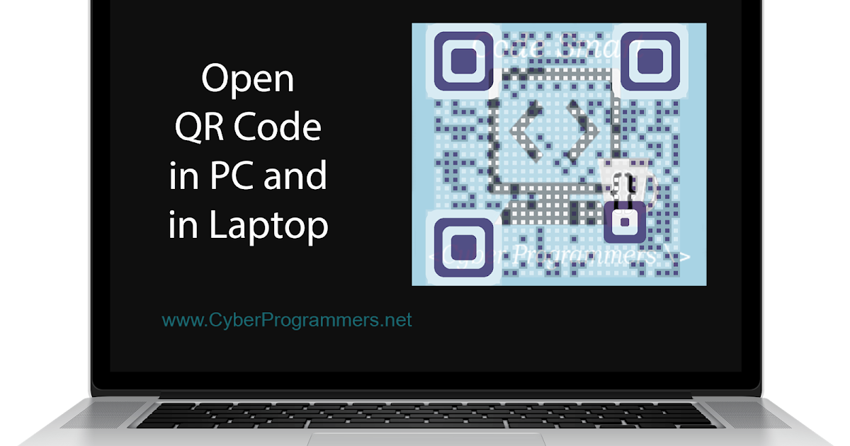 How to Scan/Read and Open QR codes in PC and Laptop | Cyber Programmers