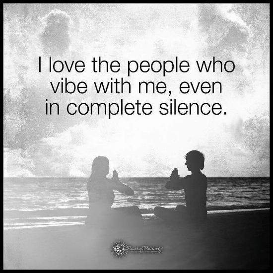 I love the people who vibe with me, even in complete silence - Quote ...