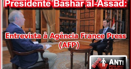Presidente Bashar al-Assad: Entrevista à Agência France Press (AFP ...