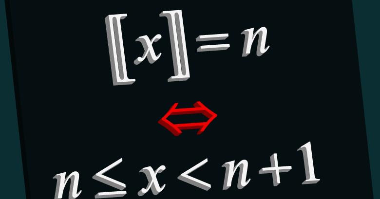 Aportes Matemáticos: Propiedades del Máximo entero o Mayor Entero [[x]]