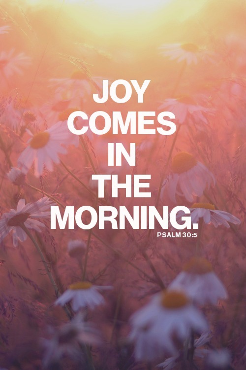 Joy Comes in the Morning ~ Spiritual Inspiration