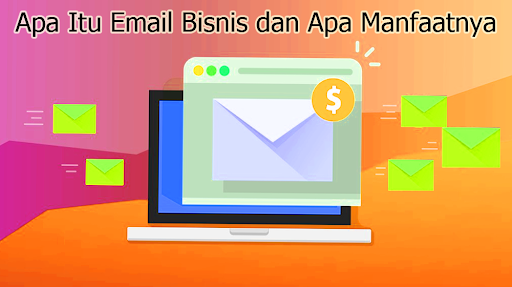 Apa Itu Email Bisnis dan Apa Manfaatnya