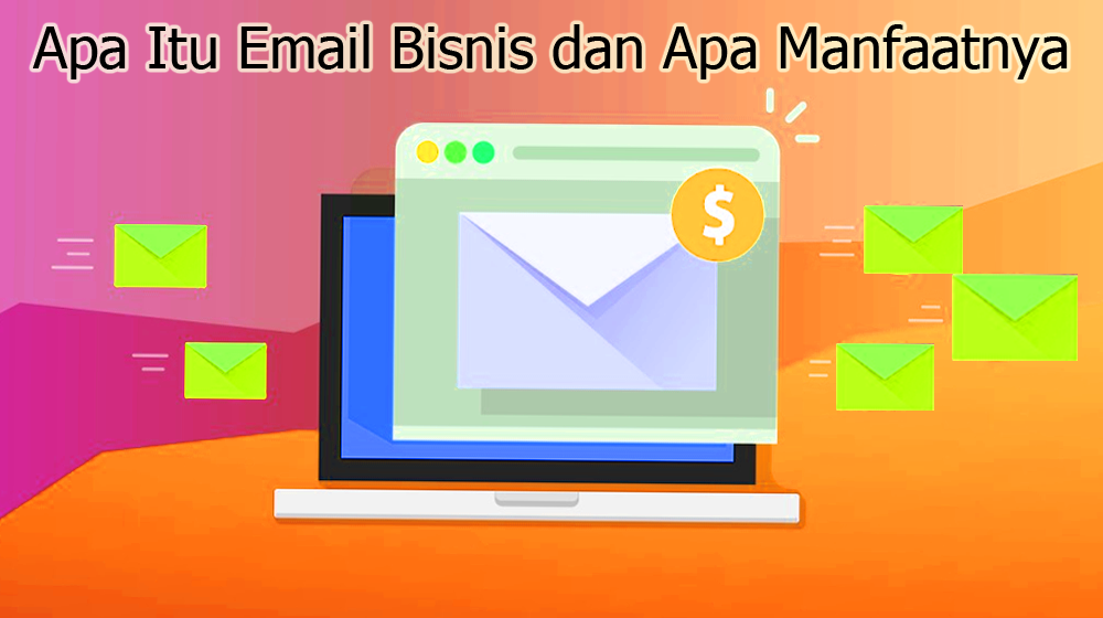 Apa Itu Email Bisnis dan Apa Manfaatnya