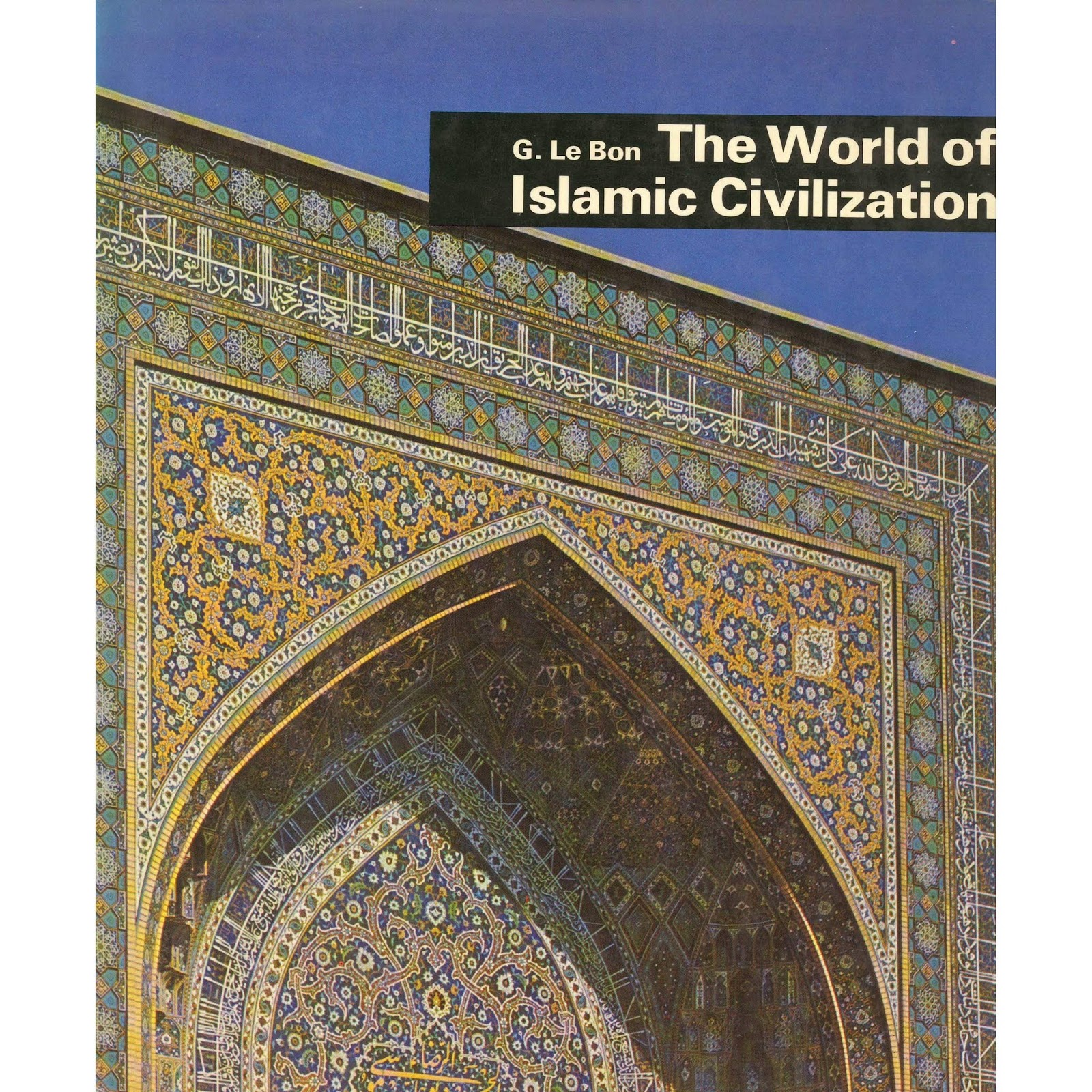 Gustave Le Bon "The World of Islamic Civilization" (1974)