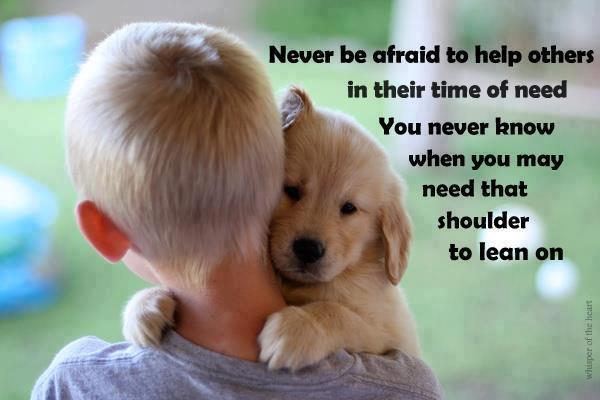 Never be afraid to help others in their time of need you never know ...