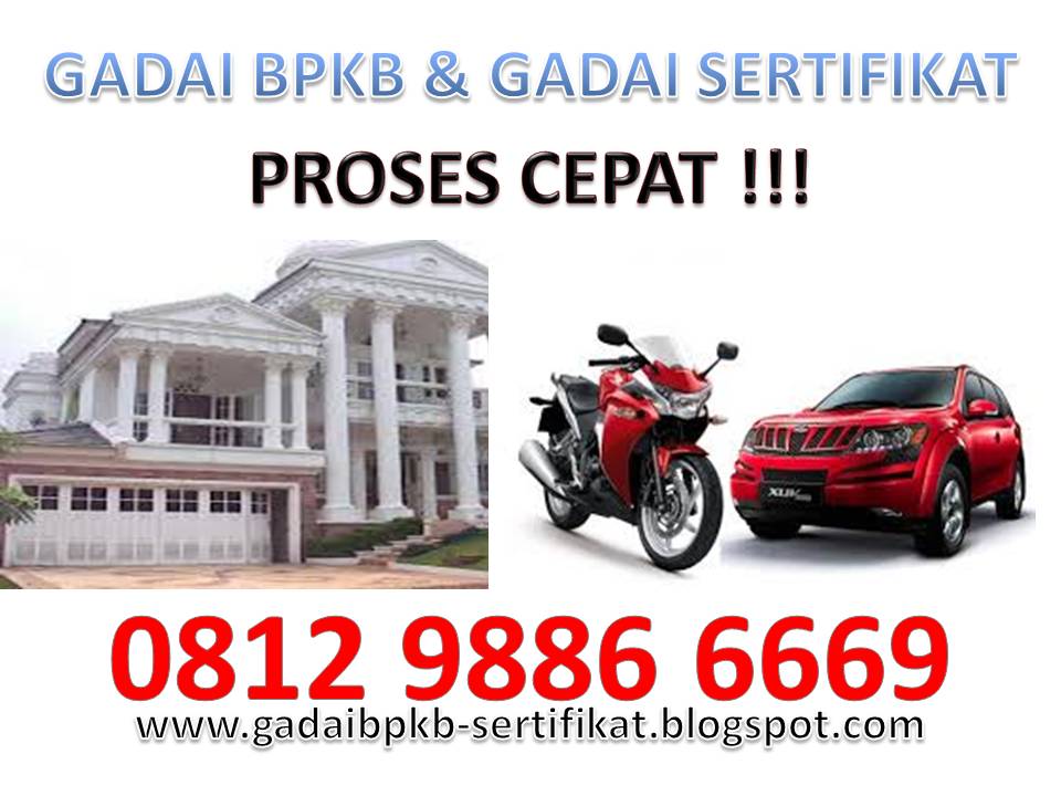 Gadai BPKB Motor, Gadai BPKB Mobil dan Gadai Sertifikat Rumah