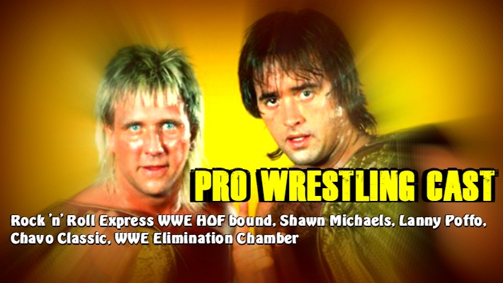 Pro Wrestling Cast: Rock 'n' Roll Express WWE HOF bound, Chavo Classic ...