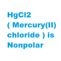 Is HgCl2 ( Mercury(II) chloride ) polar or nonpolar