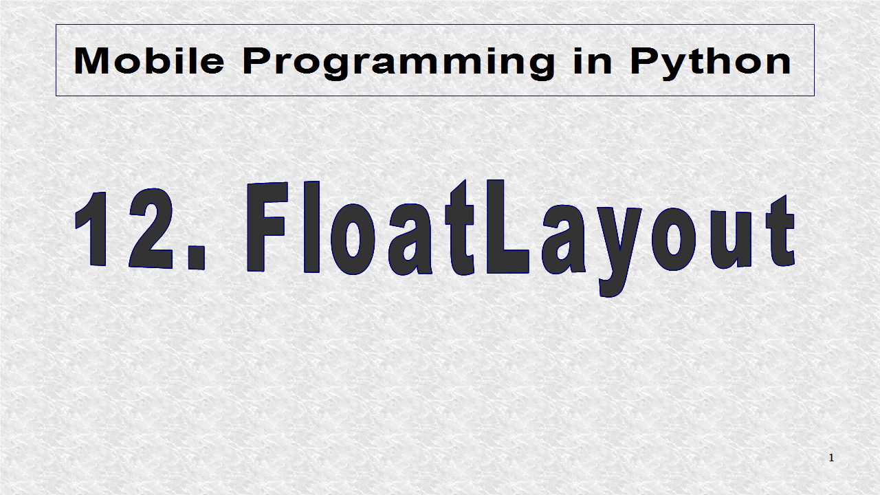 Mobile Programming in Python: 12. FloatLayout
