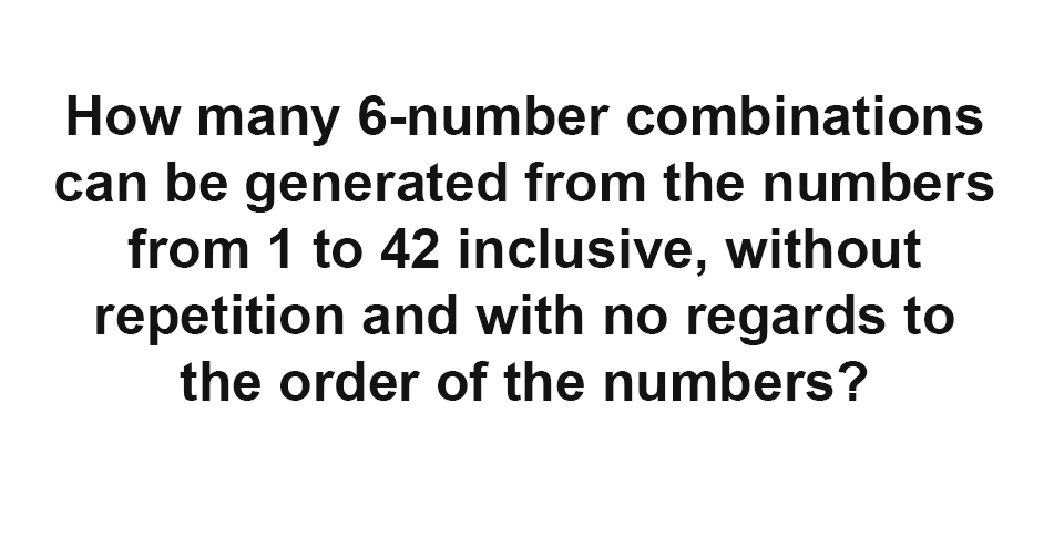 Solution How Many 6 number Combinations Can Be Generated From The 