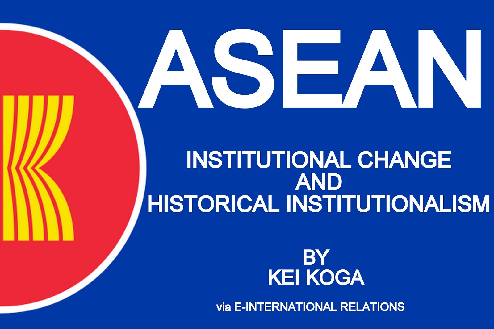 INDEPENDENT MEDIA | ASEAN, Institutional Change, and Historical ...