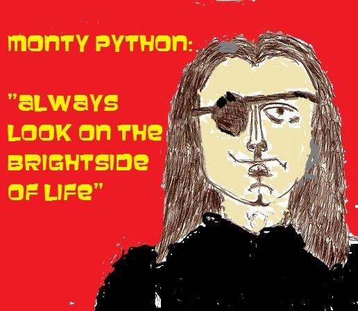 FOOD FOR THOUGHT...: Monty Python - Always Look On The Bright Side Of life