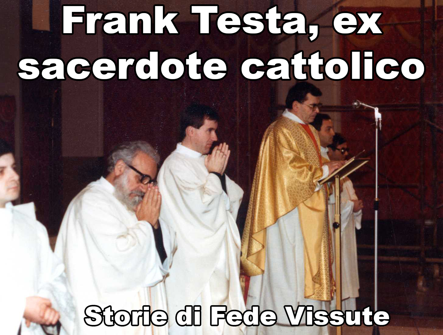 Storie Di Fede Vissute: Frank Testa, ex sacerdote cattolico