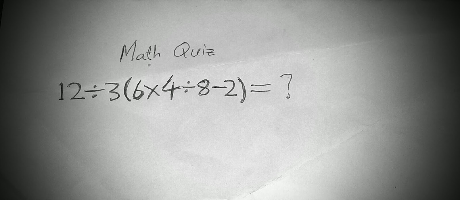 Math Quiz: 12 ÷ 3(6 × 4 ÷ 8 - 2) = ? Can you solve