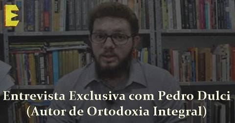 Electus: Entrevista Exclusiva com Pedro Dulci (Autor de Ortodoxia Integral)