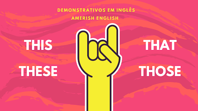Demonstratives this, these, that and those - Demonstrativos em inglês
