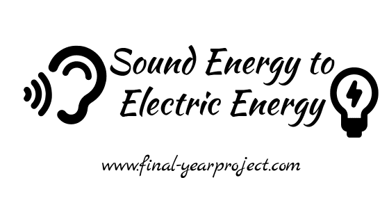 Project on Converting Sound Energy to Electric Energy - FREE FINAL YEAR ...