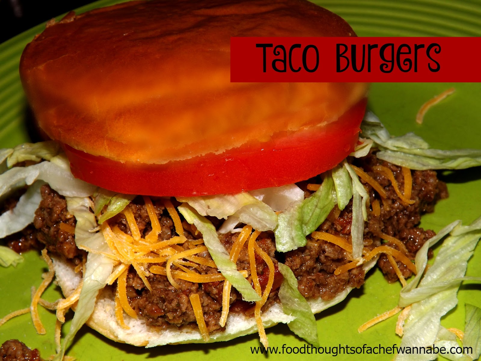 FoodThoughtsOfaChefWannabe: Taco Burgers